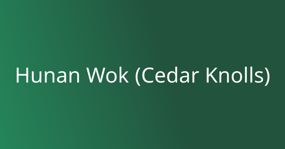 Order Authentic Chinese Online | Hunan Wok (Cedar Knolls) - Pickup or ...